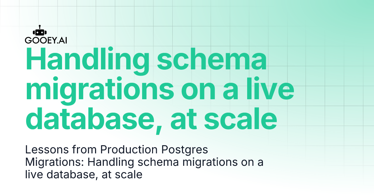 Handling schema migrations on a live database, at scale | Gooey.AI ...
